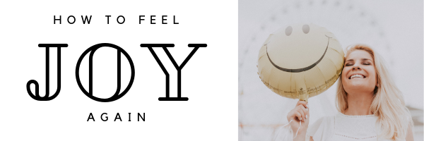 How to Feel Joy Again – Whole Lifestyle Momma