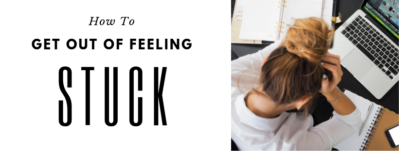How To Get Out of Feeling Stuck. – Whole Lifestyle Momma